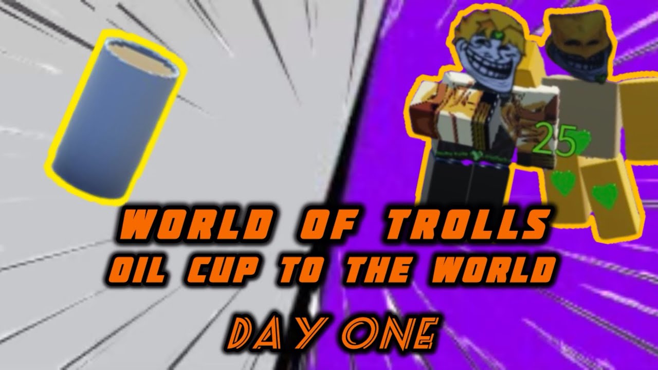 OIL CUP TO THE WORLD CHALLENGE DAY ONE | World Of Trolls | Roblox - YouTube