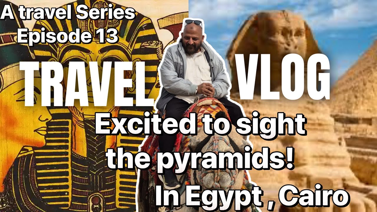 FIRST DAY IN CAIRO Egypt exploring the Pyramids | Episode 13 - YouTube