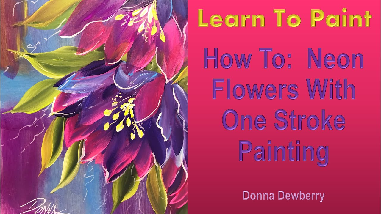 Learn to Paint One Stroke - Relax & Paint With Donna: Neon Flowers ...