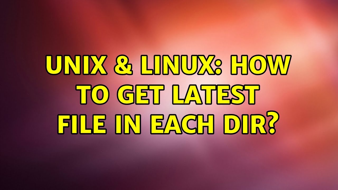 Unix Linux How To Get Latest File In Each Dir YouTube Unix Linux How To Get Latest File In Each Dir YouTube