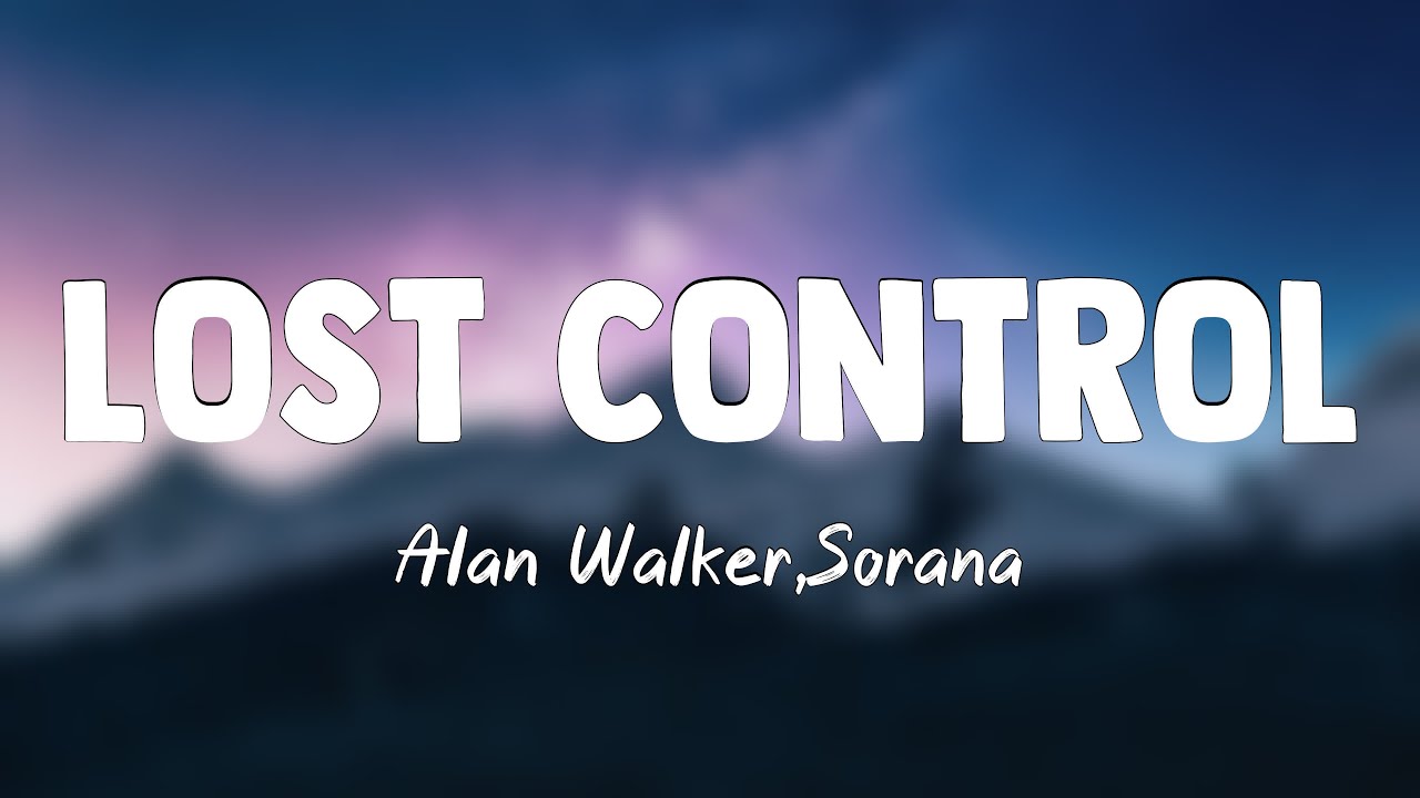 Lost Control - Alan Walker,Sorana[Lyrics Video]🫣 - YouTube