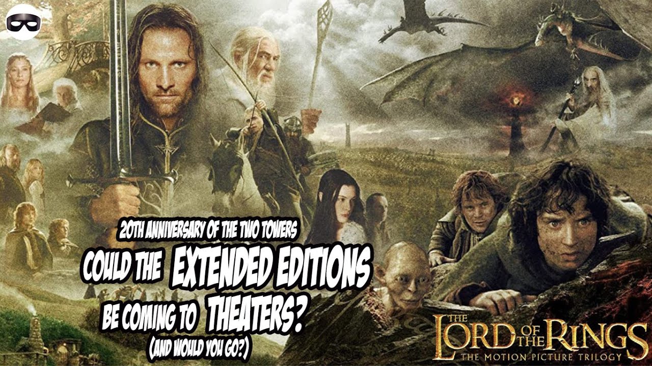 The Lord Of The Rings - Extended Editions. A Theatrical Release? # ...