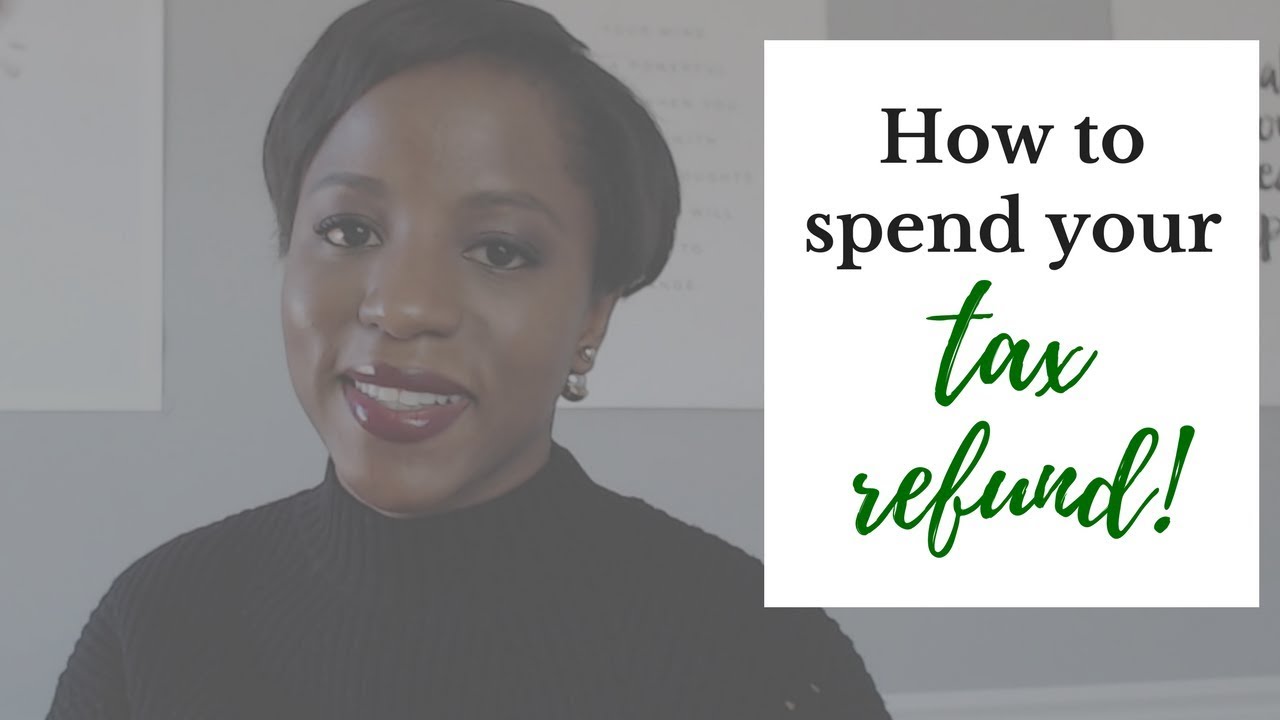 6 Tips On How To Spend Your Tax Refund! - YouTube