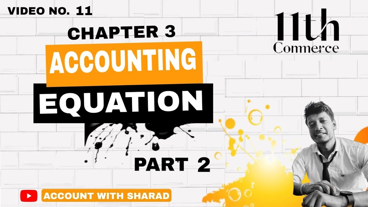 ACCOUNTING EQUATION | CLASS 11TH | CHAPTER 3 PART 2 | VIDEO NO. 11 ...