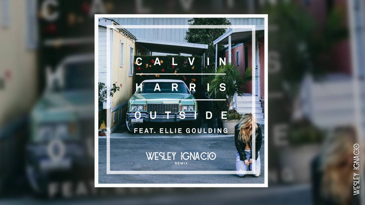 Calvin Harris - Outside ft. Ellie Goulding (Wesley Ignacio Remix) - YouTube