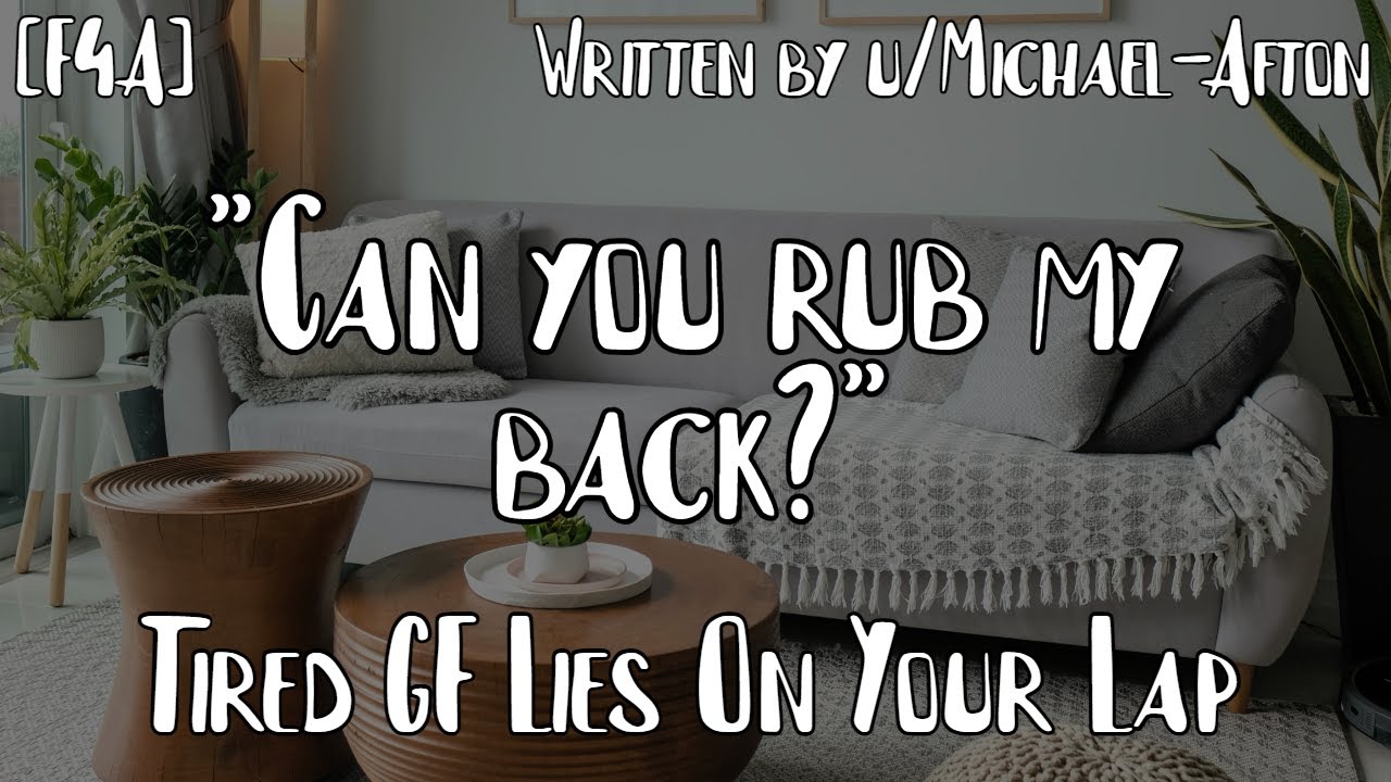 [F4A] "Can you rub my back?" Tired GF Lies On Your Lap [Cuddling ...