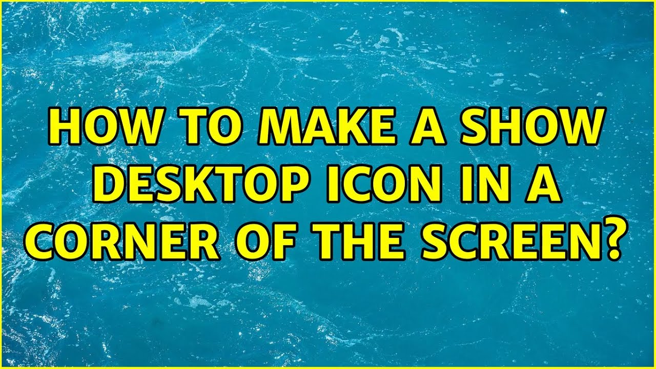 How to make a show desktop icon in a corner of the screen? (2 Solutions ...