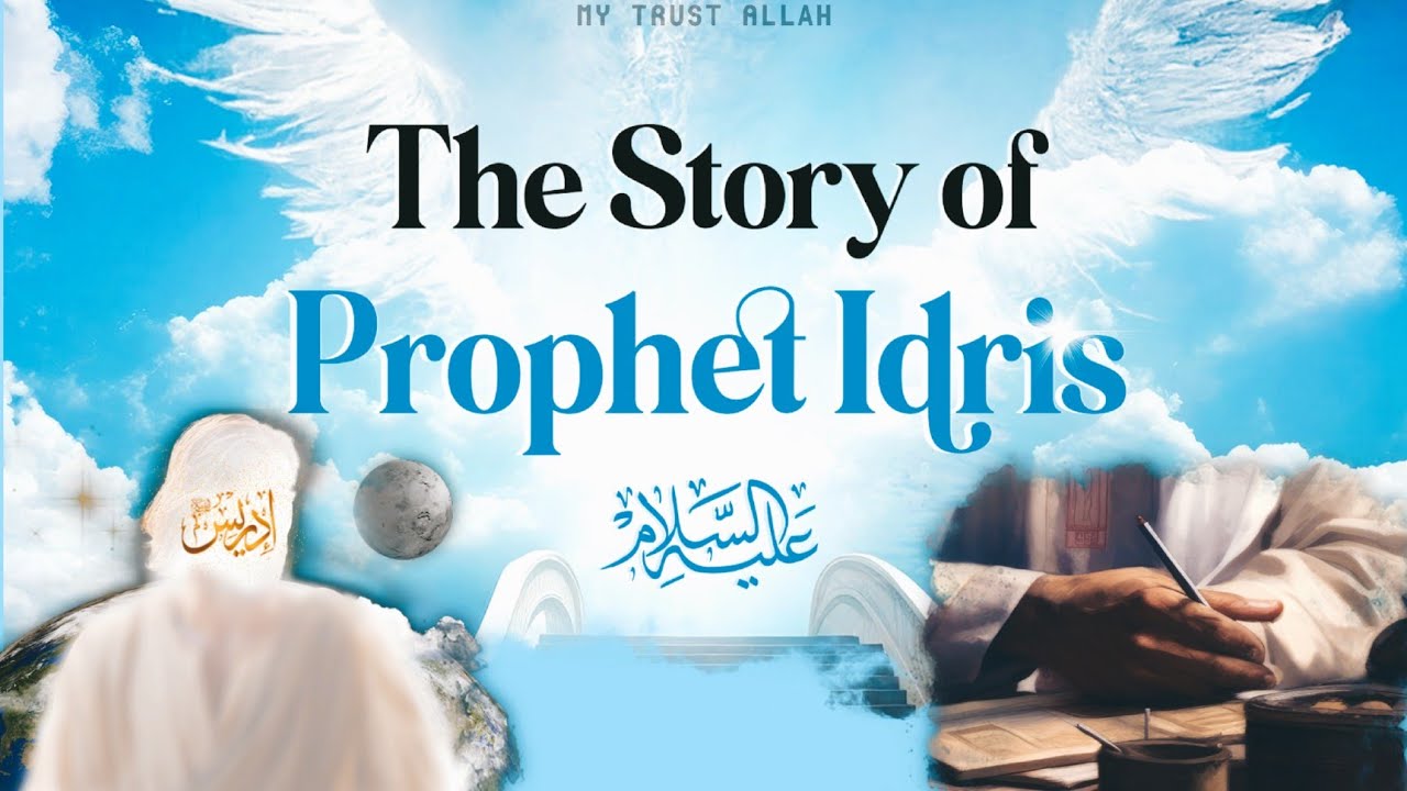 The Story of Prophet Idris (Enoch) • From Quran & Hadith • My Trust ...