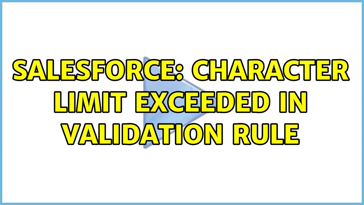 Salesforce Character Limit Exceeded In Validation Rule 2 Solutions salesforce-character-limit-exceeded-in-validation-rule-2-solutions