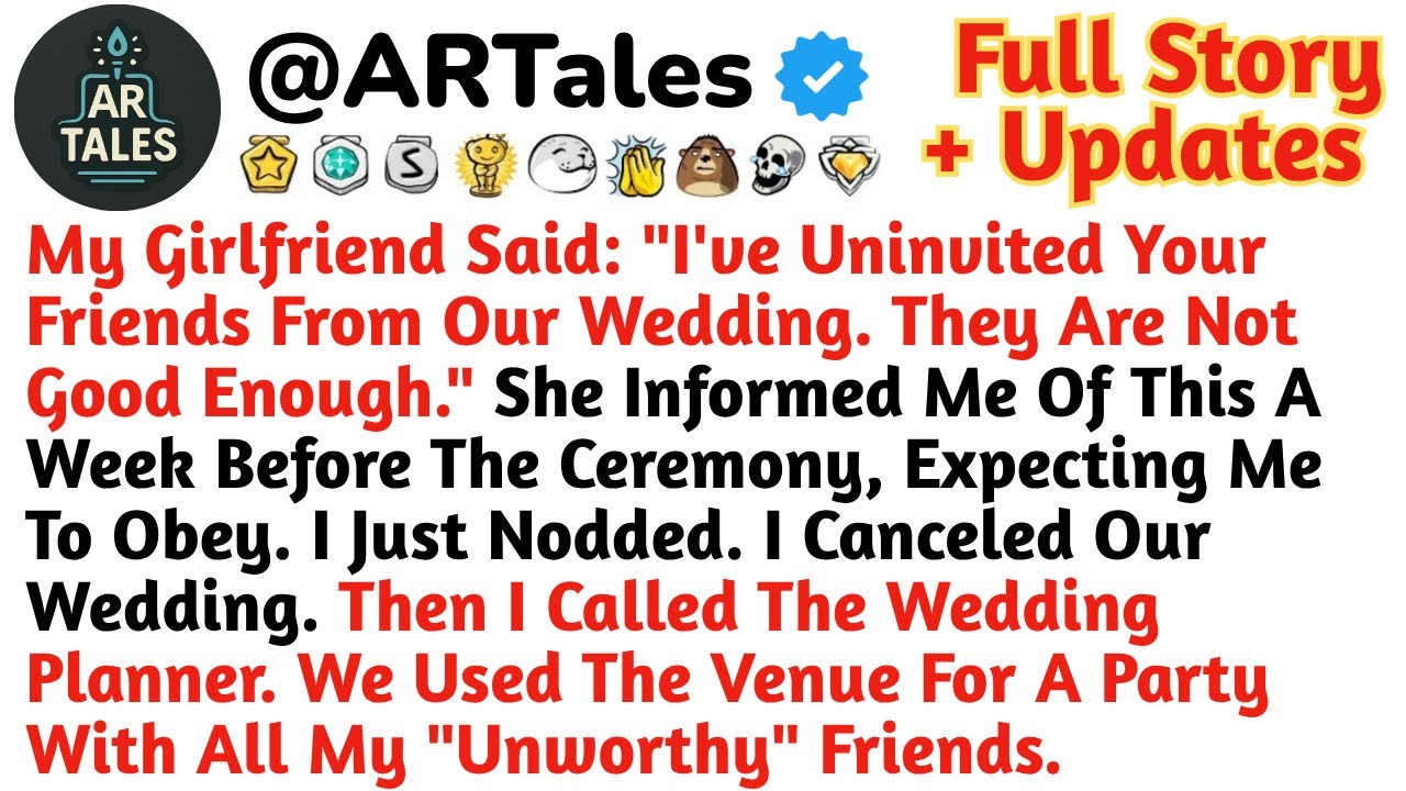 My Girlfriend Said: "I've Uninvited Your Friends From Our Wedding. They ...