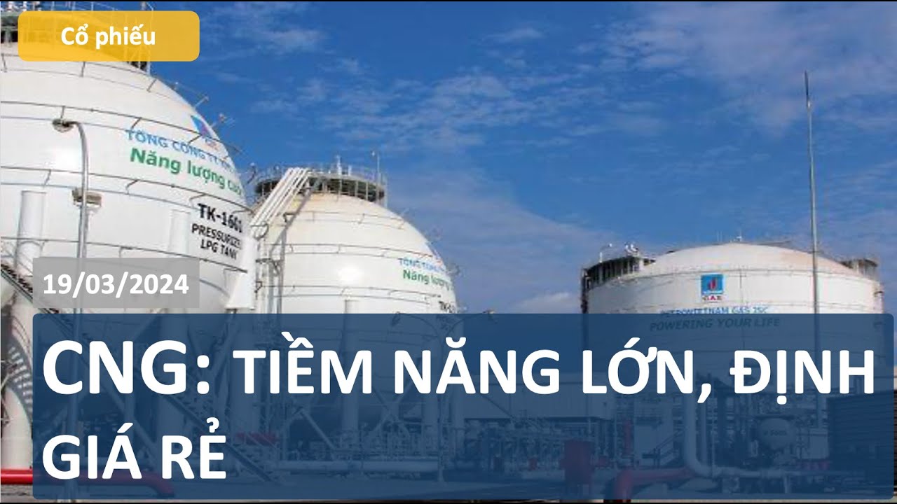 [Doanh nghiệp] CNG: TIỀM NĂNG LỚN, ĐỊNH GIÁ RẺ - YouTube