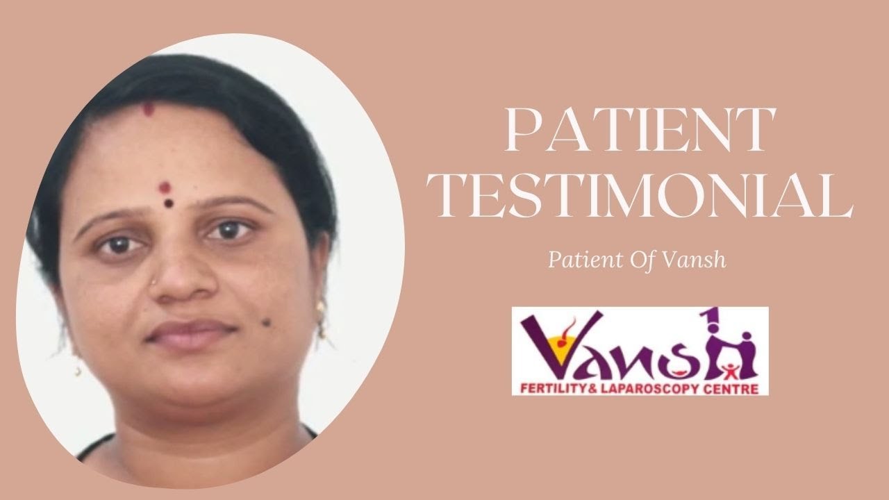 Patient Testimonial | Vansh Fertility And Laparoscopic Centre ...