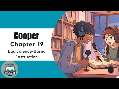 ABA Chapter Chat: Cooper Ch. 19 Podcast | Exploring Equivalence-Based Instruction