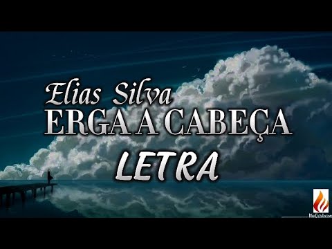 Erga a cabeça | Elias Silva | Com letra - YouTube