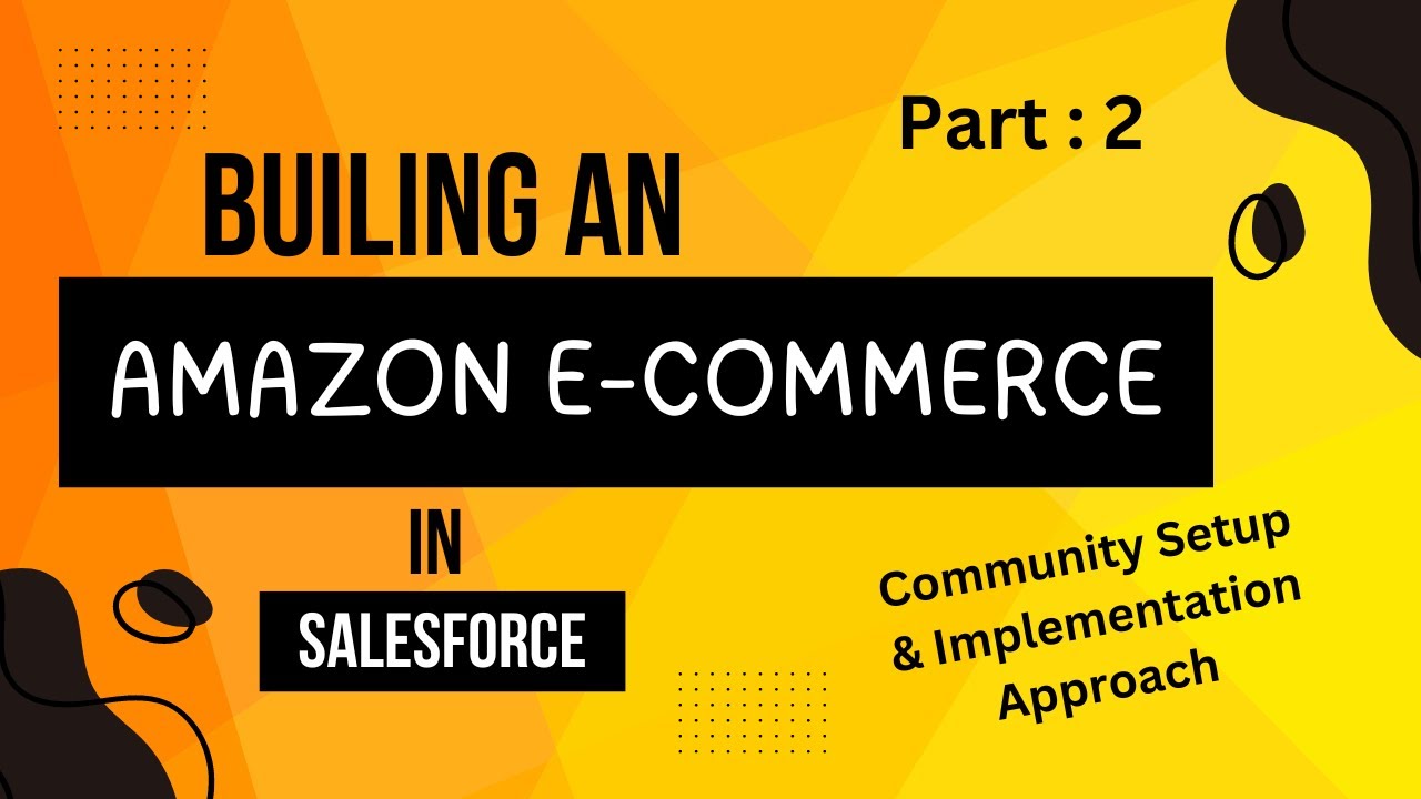 Building an Amazon-Like E-Commerce Site in Salesforce Project Series ...