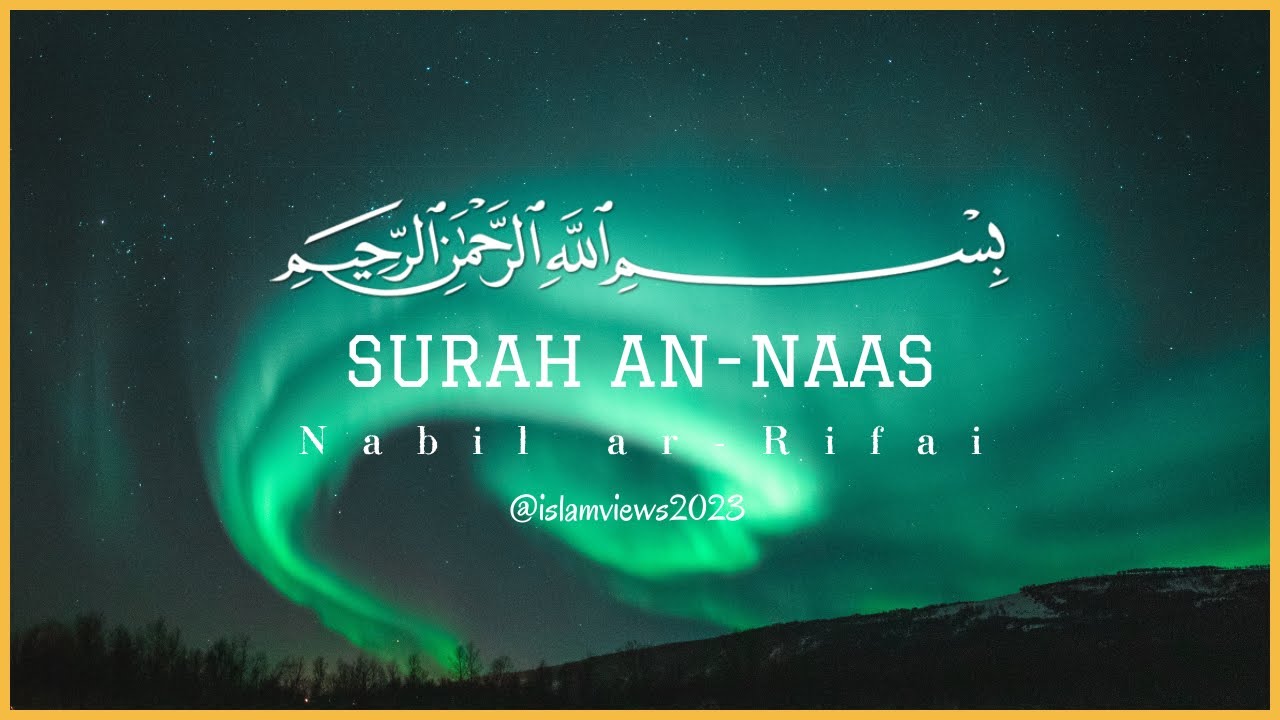 Surah An-Naas | Beautiful Recitation | Nabil ar-Rifai | Islam Views ...