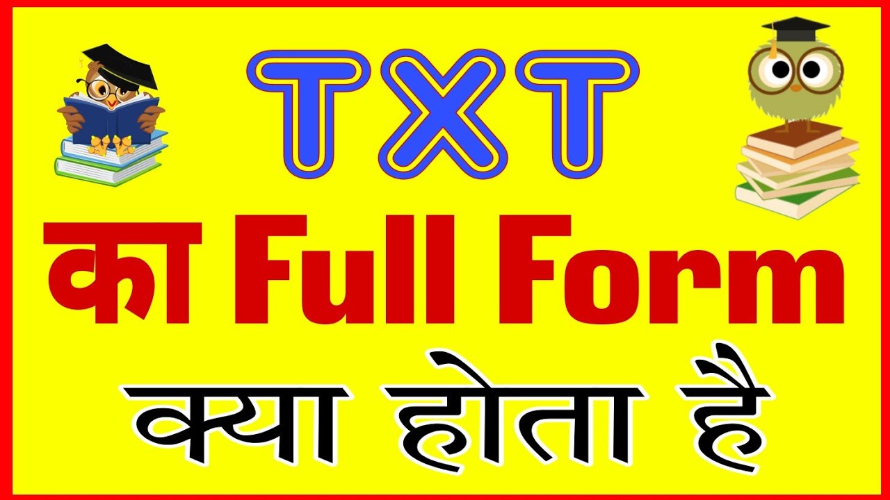 TXT KA FULL FORM TXT KA FULL FORM KYA HAI TXT KA FULL FORM KYA HOTA
