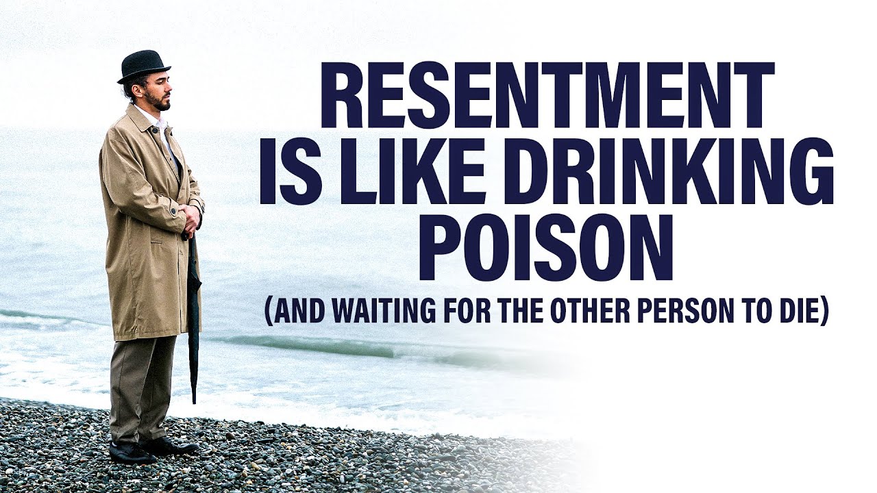 Resentment is Like Drinking Poison (and waiting for the other person to ...