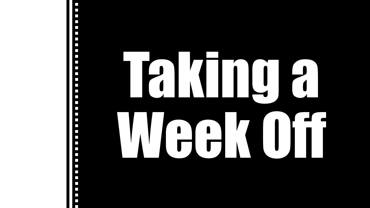 Taking a Week Off - YouTube