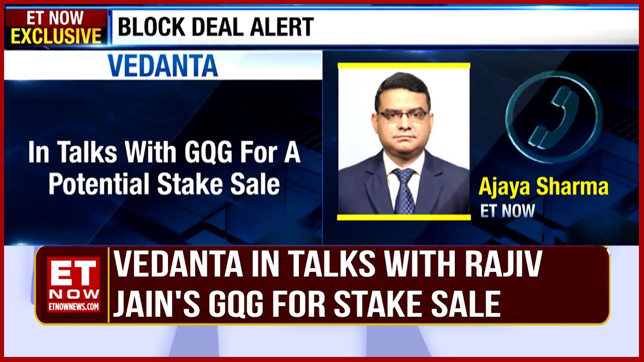 Block Deal Alert: Vedanta In Talks With Rajiv Jain's GQG For Potential ...