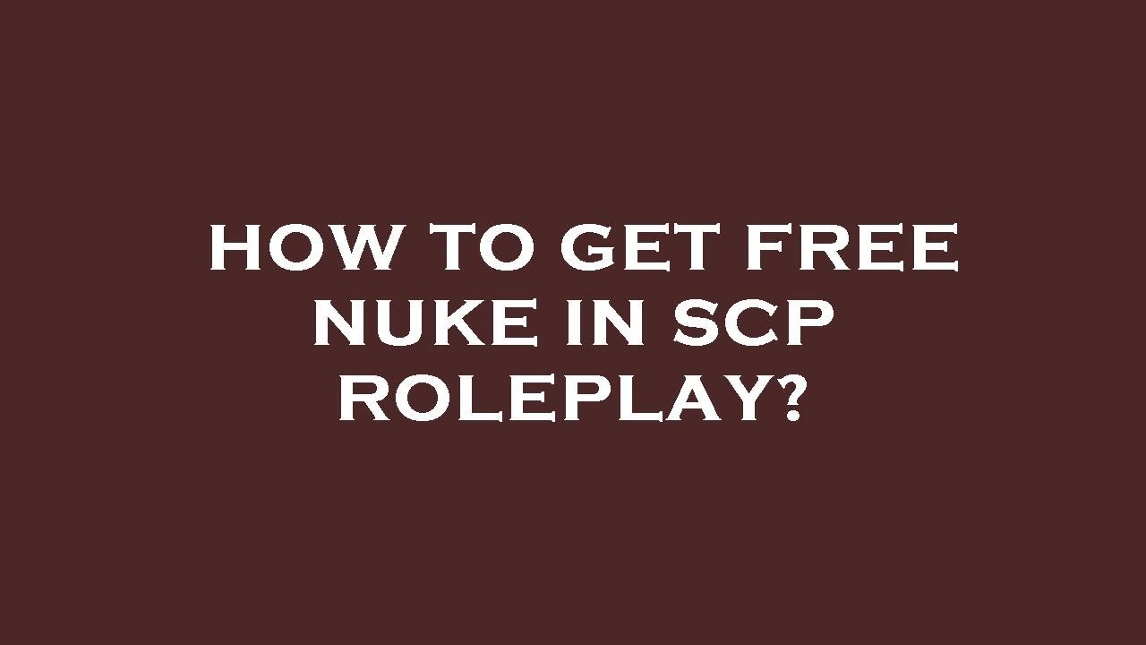 How to get free nuke in scp roleplay? - YouTube