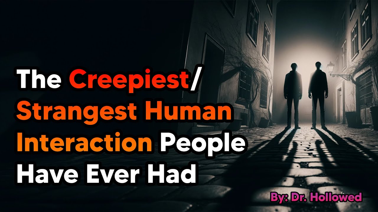 The Creepiest/ Strangest Human Interaction People Have Ever Had - YouTube