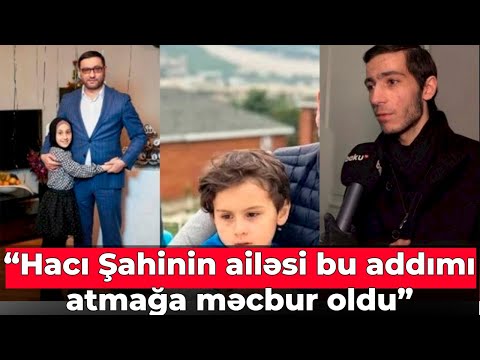 “Hacı Şahinin ailəsi bu addımı atmağa məcbur oldu” - Dostu danışdı
