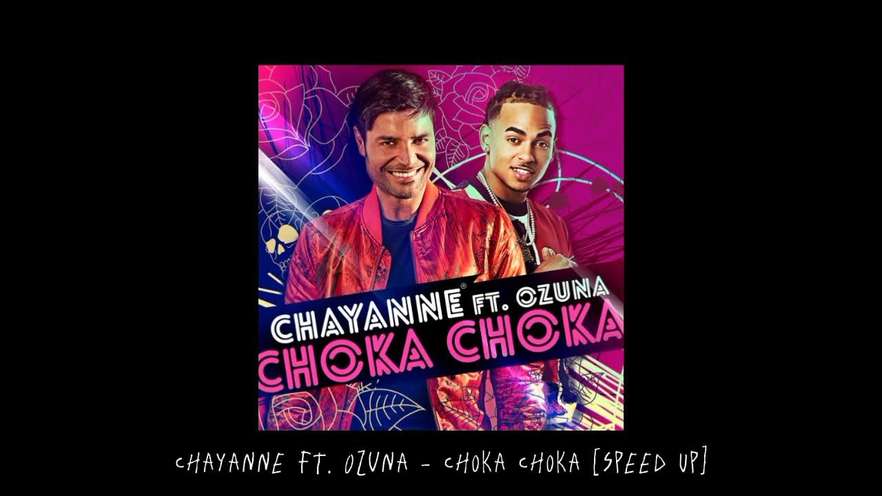 Chayanne ft. Ozuna - Choka Choka [Speed Up] - YouTube