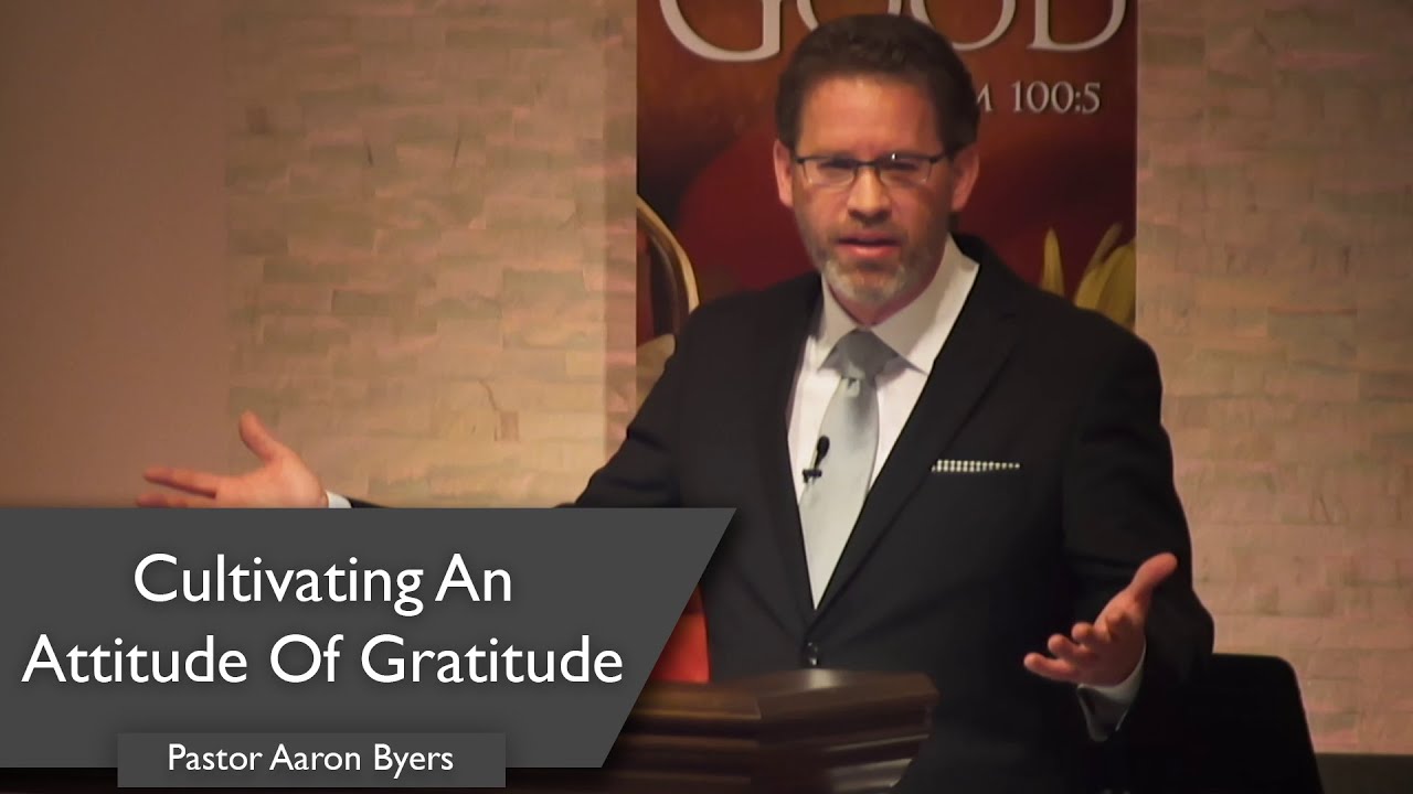 Cultivating An Attitude Of Gratitude | Pastor Aaron Byers | 11.26.2023 ...