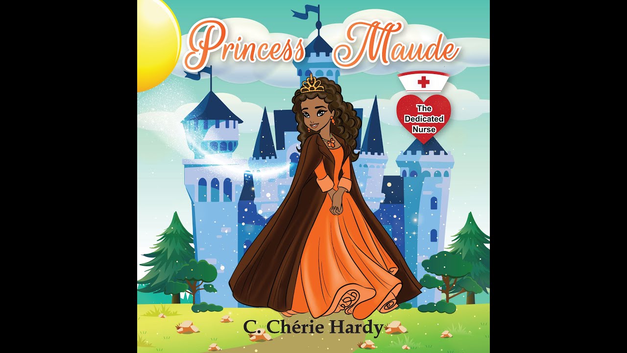 Princess Maude: The Dedicated Nurse (2020) by C. Chérie Hardy and ...