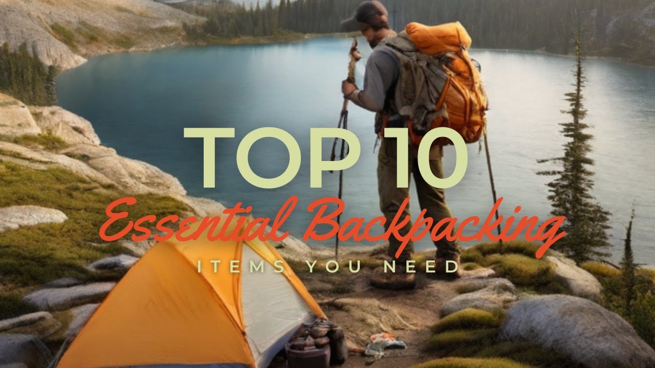 Backpacking Essentials: Top 10 Must-Have Items - YouTube