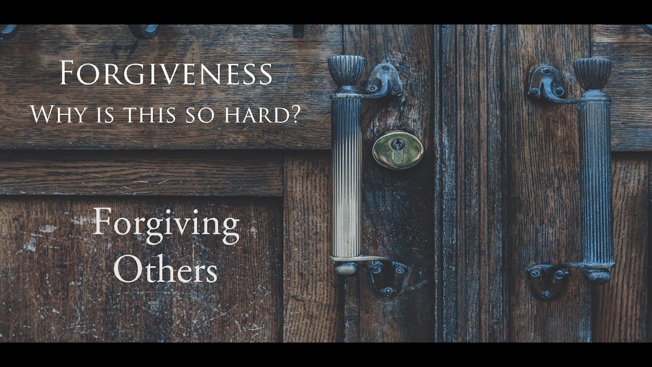Forgiveness, Why is This So Hard? "Forgiving Others" - YouTube