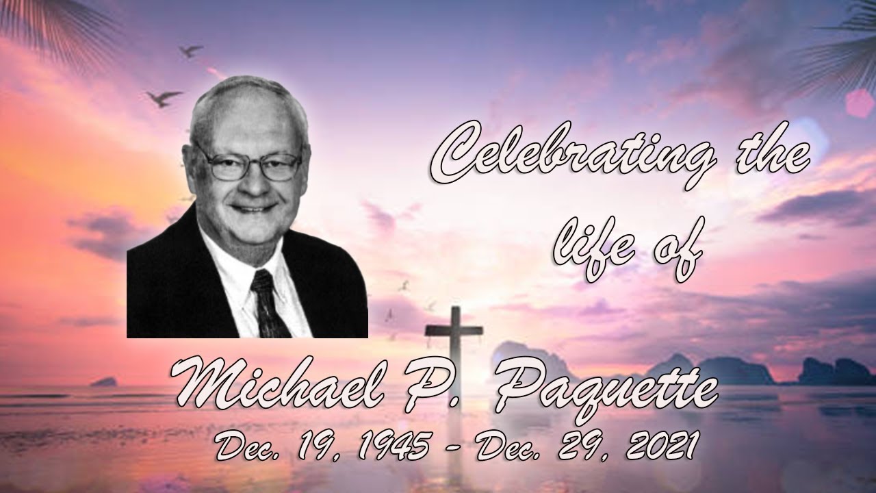 Funeral Services for Michael P. Paquette: Dec. 19, 1945 - Dec. 29, 2021 ...