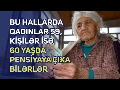 Bu hallarda qadınlar 59, kişilər isə 60 yaşda pensiyaya çıxa bilərlər