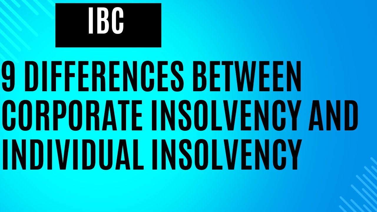 9 Differences between Corporate Insolvency and Individual Insolvency ...