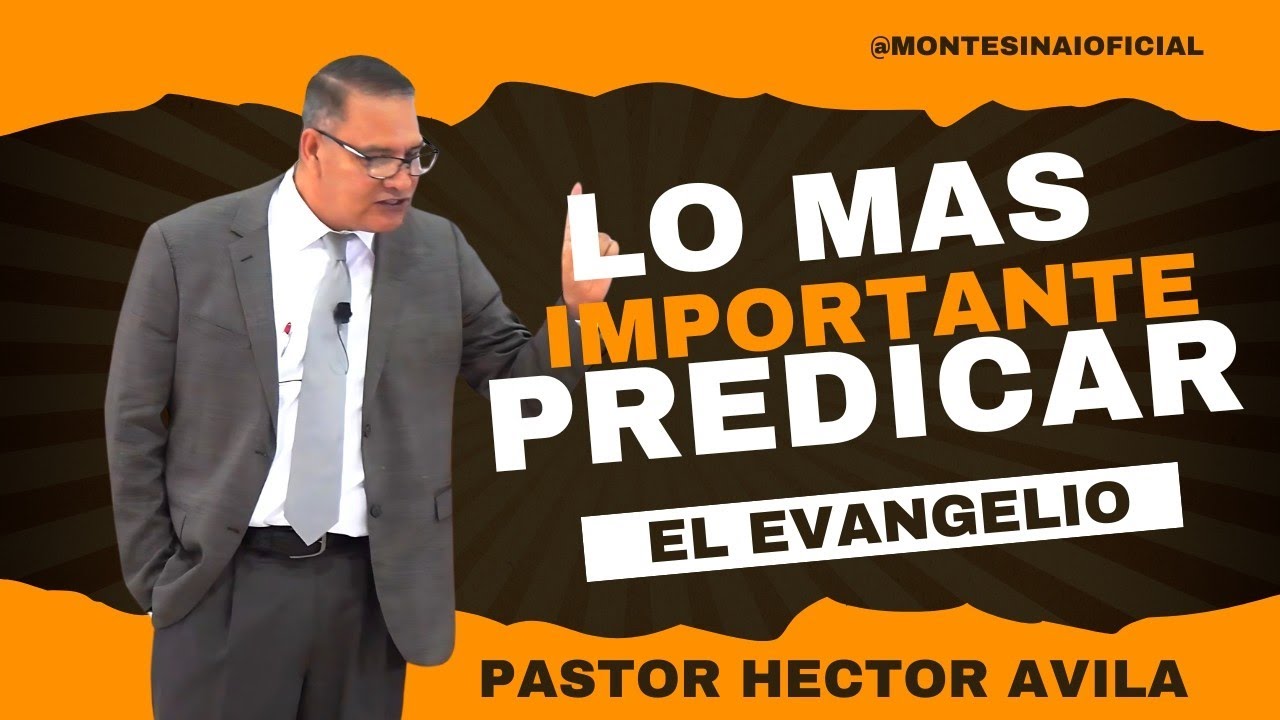 Pastor Hector Avila- LO MÁS IMPORTANTE ES PREDICAR EL EVANGELIO - YouTube