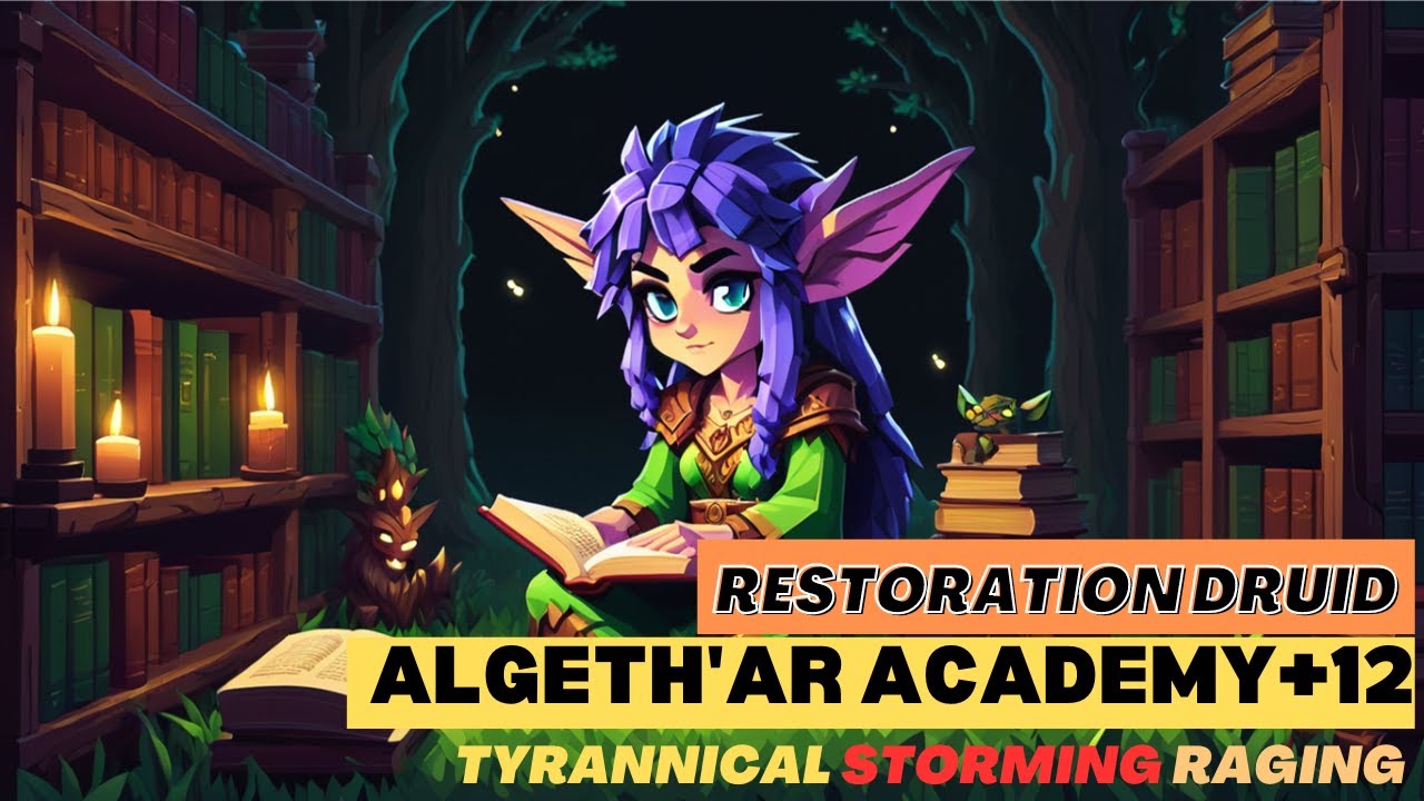 Algeth'ar Academy +12 | Restoration Druid | Tyrannical, Storming ...