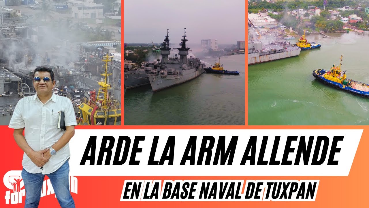 Tuxpan Veracruz: Arde la ARM ALLENDE en la Base Naval de Tuxpan ...