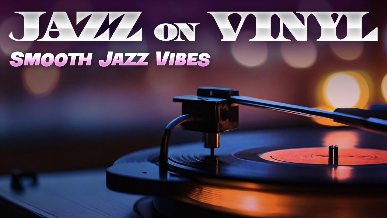 Classic Jazz on Vinyl — Smooth Jazz Vibes: 27 Minutes of Relaxing Music ...