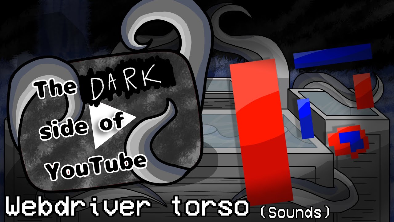 Webdriver torso | The Dark Side Of YouTube | My Singing Monsters - YouTube