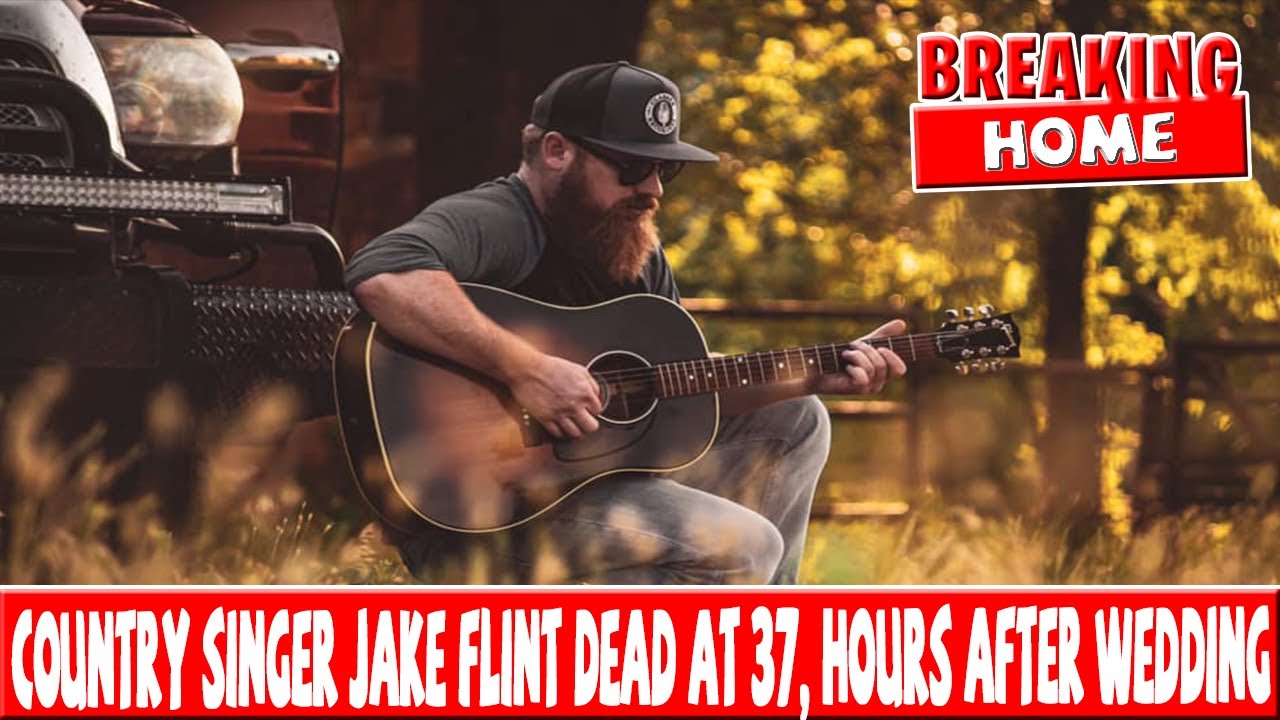 Country Singer Jake Flint Dead At 37 Hours After Wedding Youtube