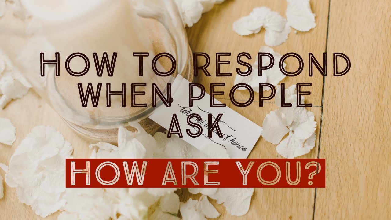 How to respond when people ask"how are you" - YouTube