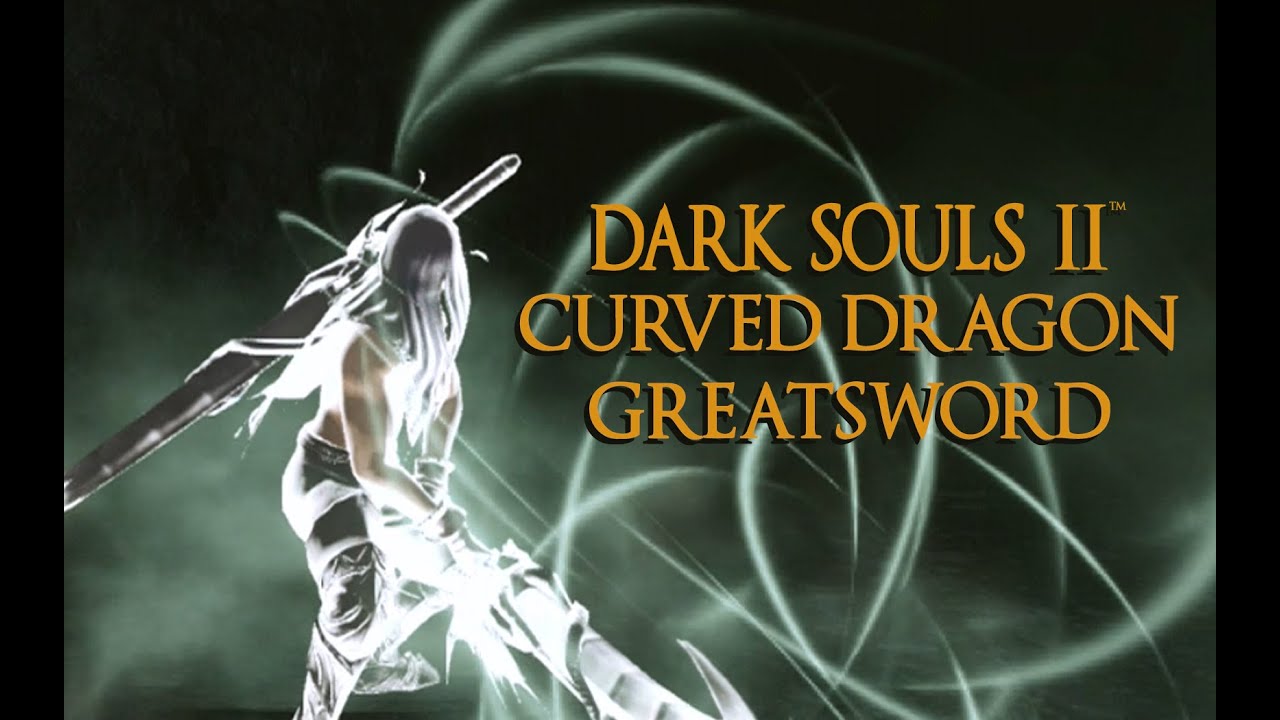 Dark Souls 2 Curved Dragon Greatsword Tutorial (dual wielding w/ power ...