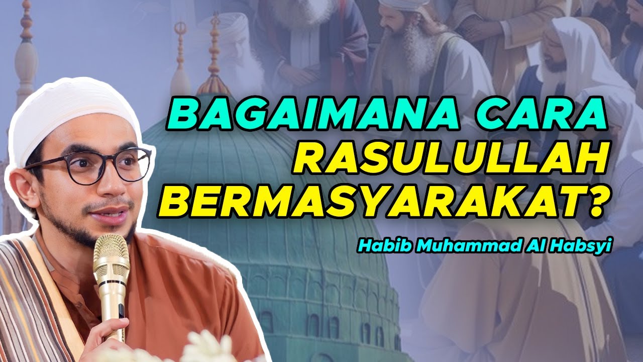 Sikap Rasulullah dalam Bermasyarakat - Habib Muhammad Al Habsyi - YouTube