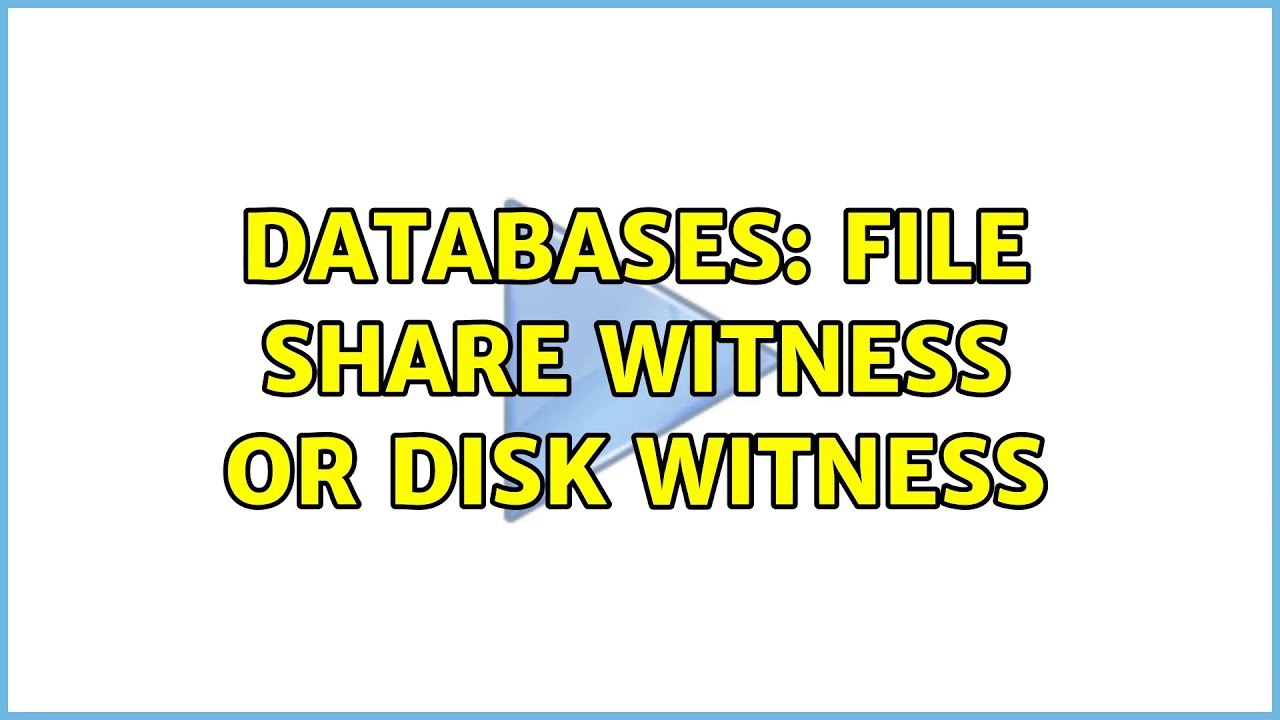 Databases: File share Witness or Disk Witness - YouTube