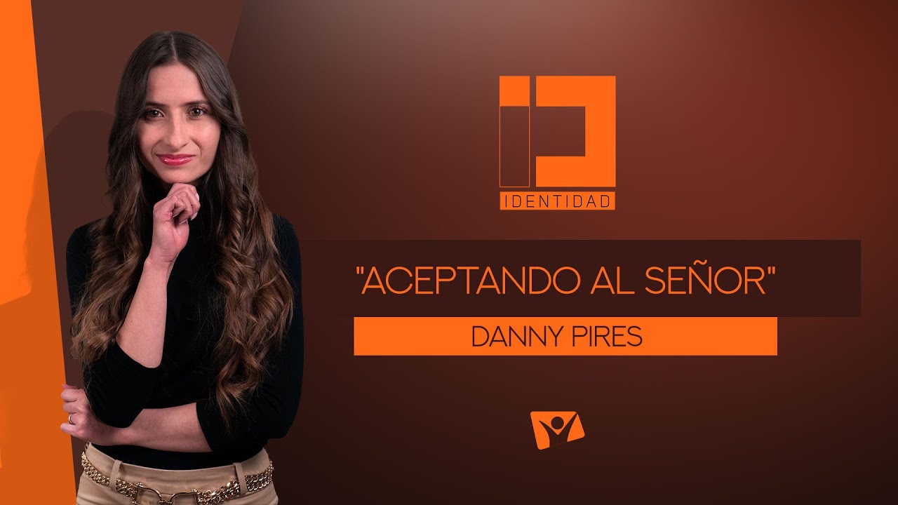 Identidad - "ACEPTANDO al SEÑOR" - DANNY PIRES - Episodio 39 - TV Nuevo ...