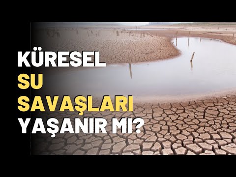 Küresel Su Savaşları Yaşanır Mı?