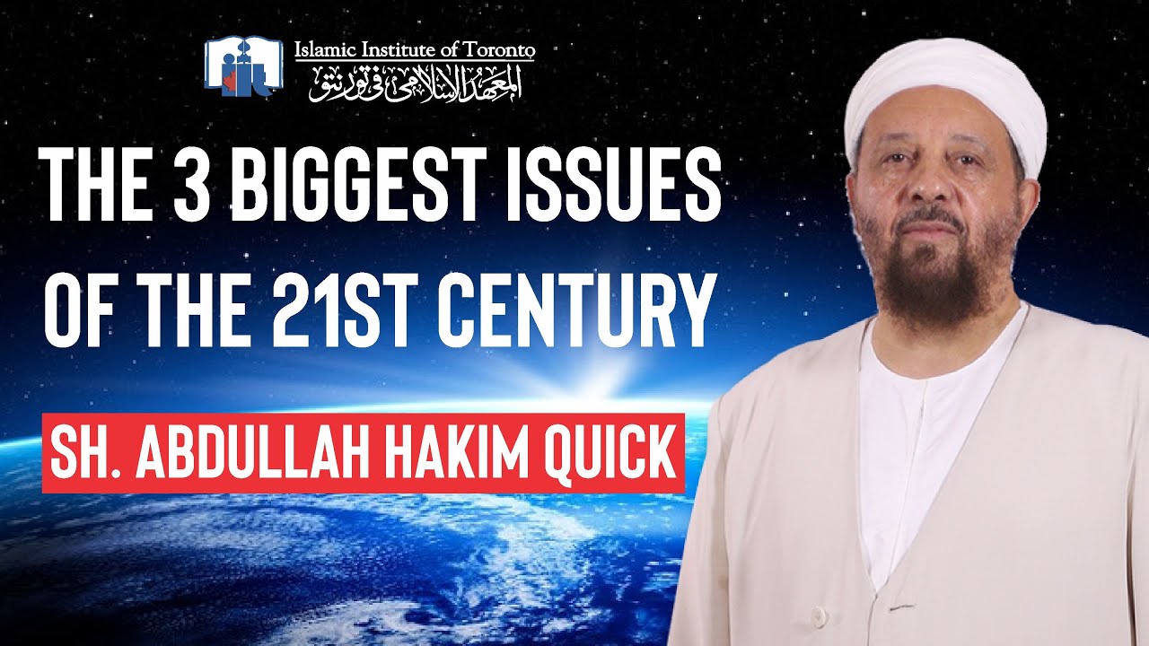 The 3 Biggest Issues of the 21st Century | Sh. Abdullah Hakim Quick ...
