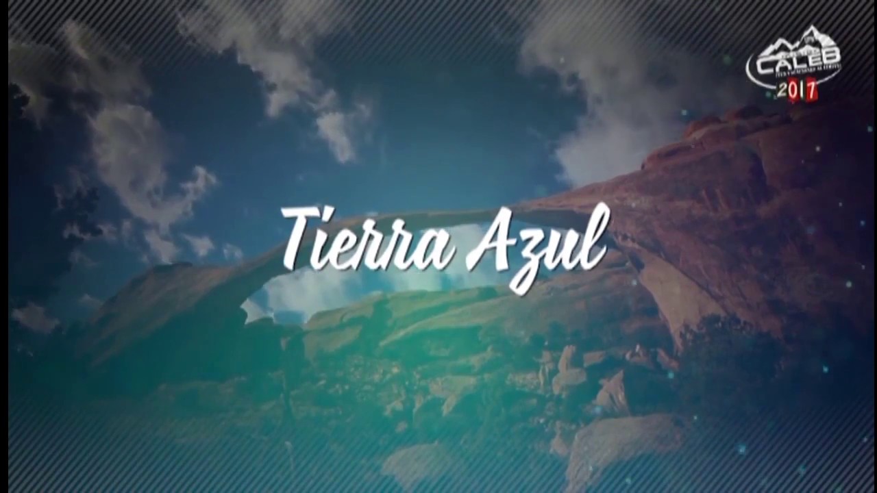 04 Tierra Azul l Misión Caleb 2017 - YouTube