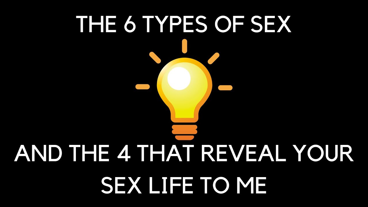 6 Types Of Sex And The 4 That Reveal Your Sex Life Youtube 8580